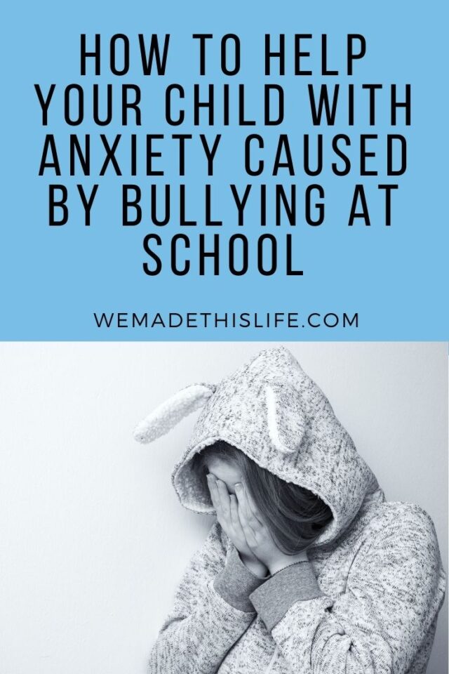 How to help Your Child with Anxiety caused by Bullying at School - We ...