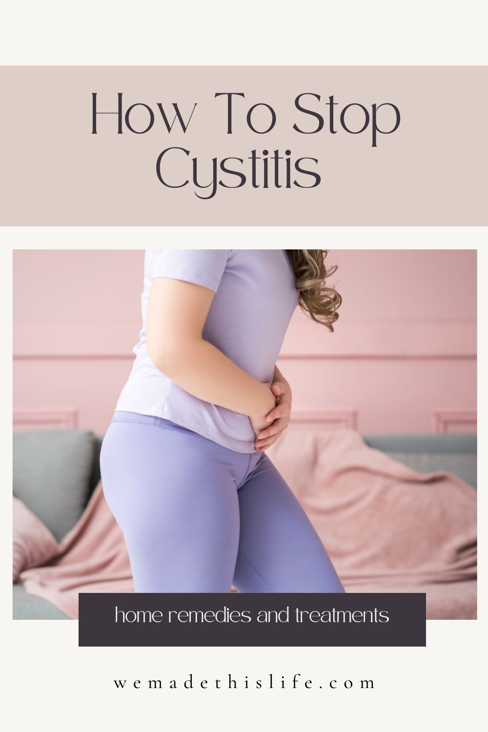 How To Stop Cystitis - Home Remedies and Treatments - We Made This Life