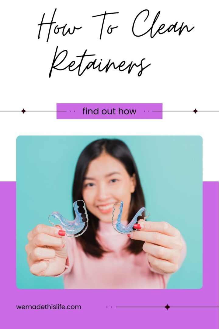 Best Tips For How To Clean Retainers Properly - We Made This Life